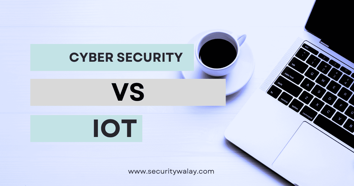 IoT vs Cybersecurity: 7 key differences, challenges and solutions (2024) - Security Walay
